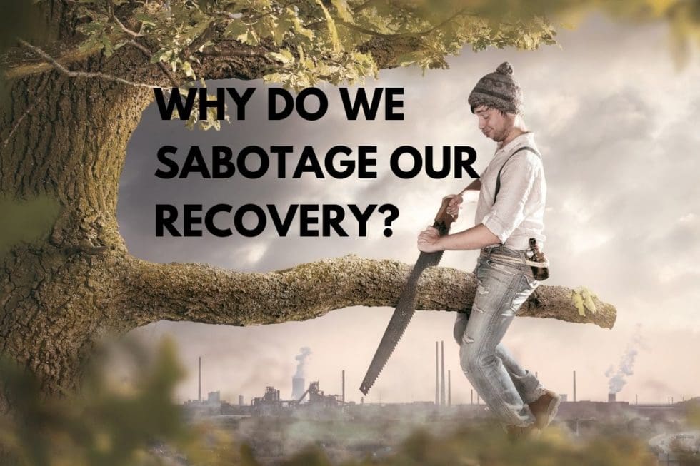 Why Do We Sabotage Our Recovery - The Freedom Center